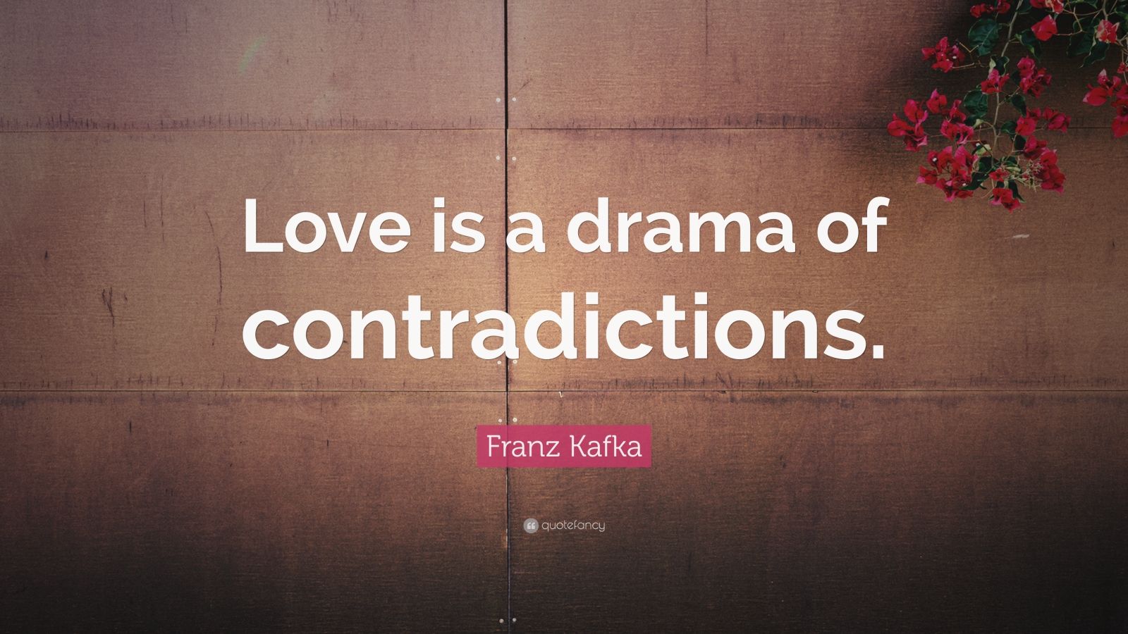 Franz Kafka Quote: “Love is a drama of contradictions.” (12 wallpapers ...