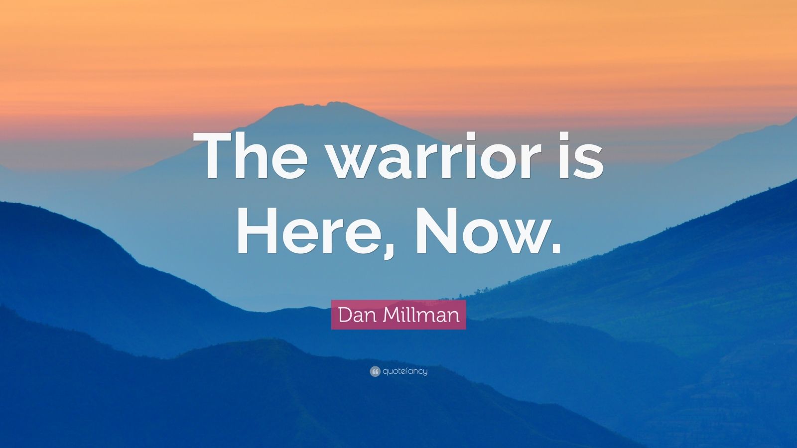 Dan Millman Quote: “The warrior is Here, Now.”