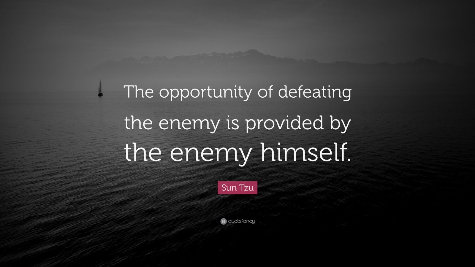 Sun Tzu Quote: “The opportunity of defeating the enemy is provided by ...
