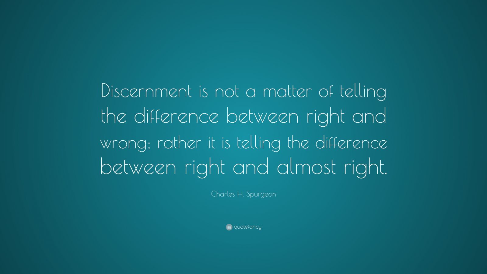 Charles H. Spurgeon Quote: “Discernment is not a matter of telling the ...