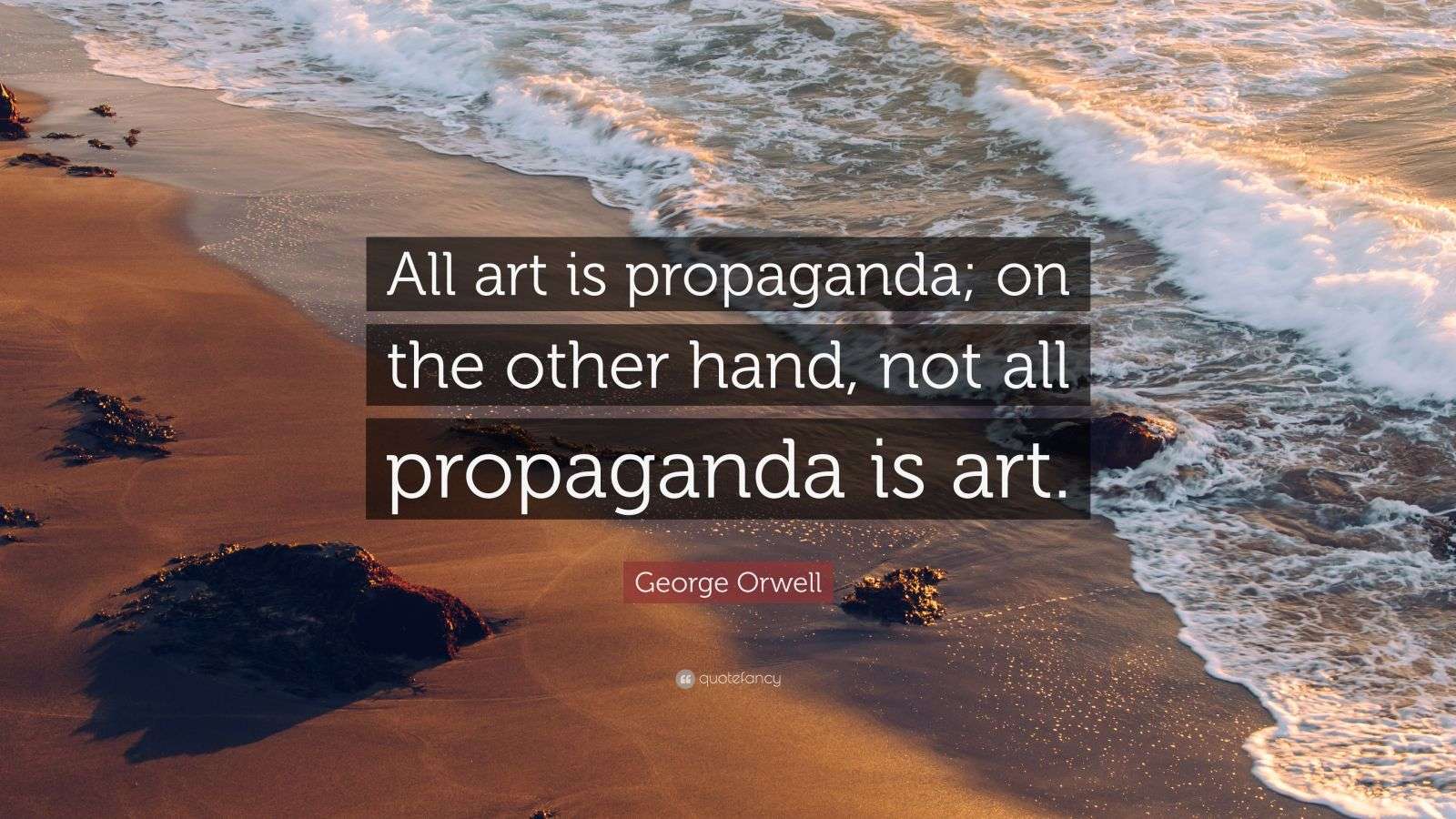 George Orwell Quote: “All art is propaganda; on the other hand, not all ...
