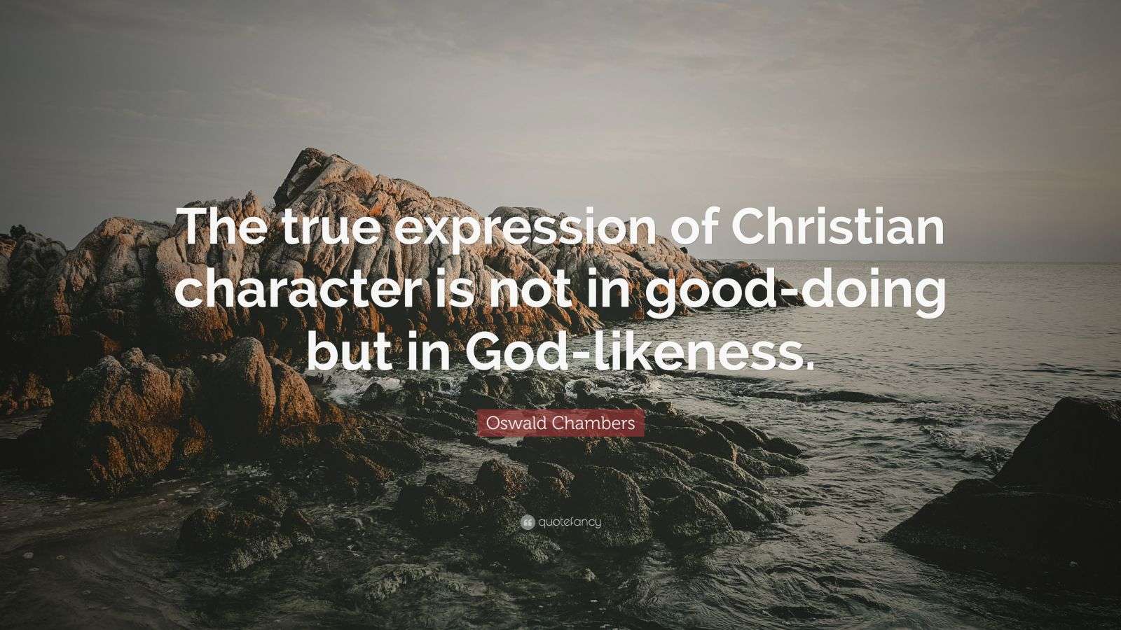Oswald Chambers Quote: “The true expression of Christian character is ...