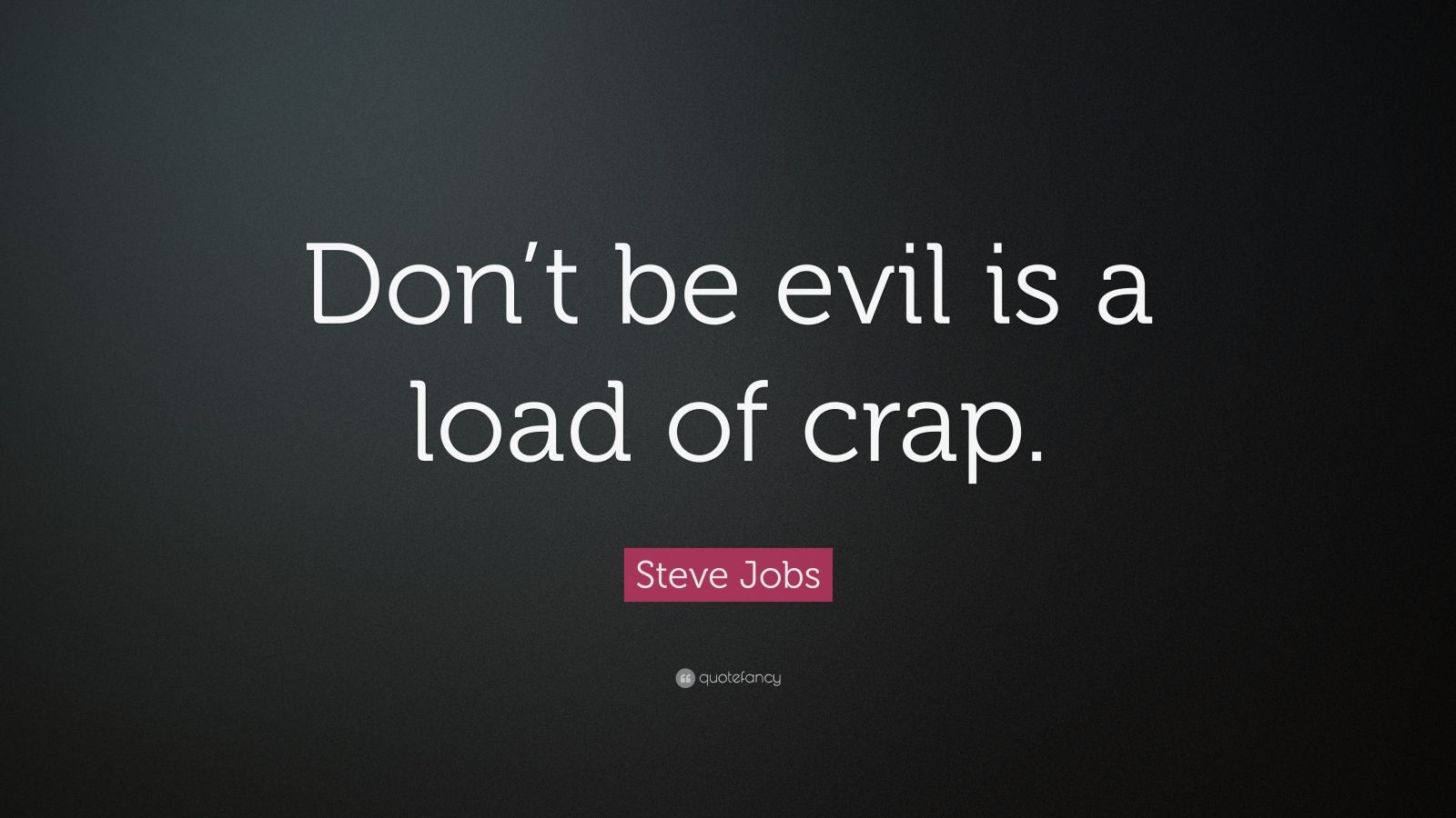 Steve Jobs Quote: “Don’t be evil is a load of crap.” (12 wallpapers ...