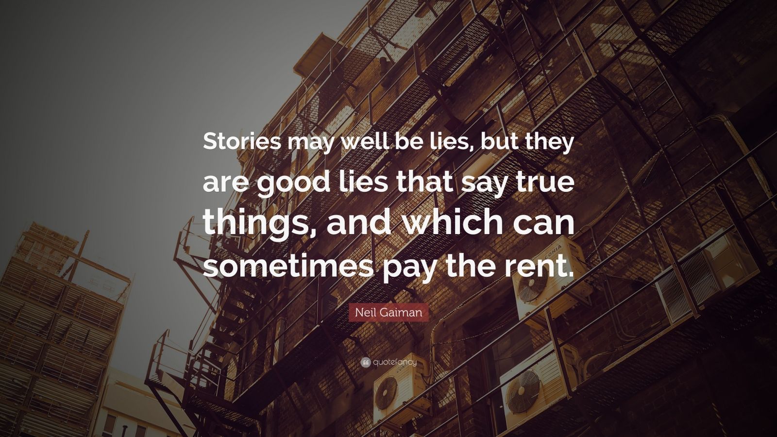 Neil Gaiman Quote: “Stories may well be lies, but they are good lies ...