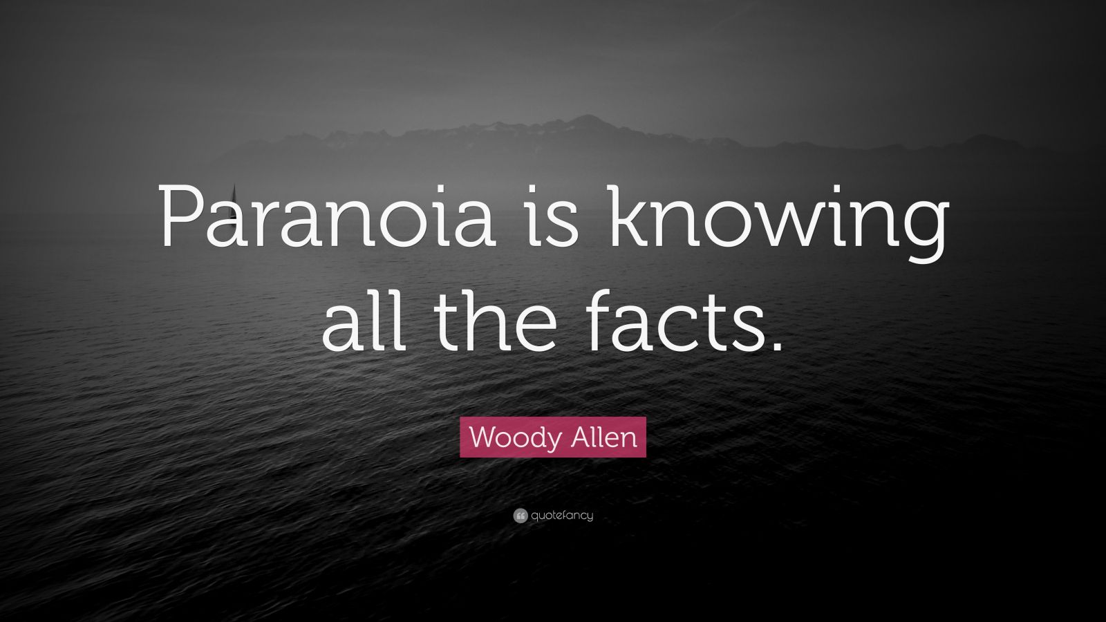 Woody Allen Quote: “Paranoia is knowing all the facts.” (12 wallpapers ...