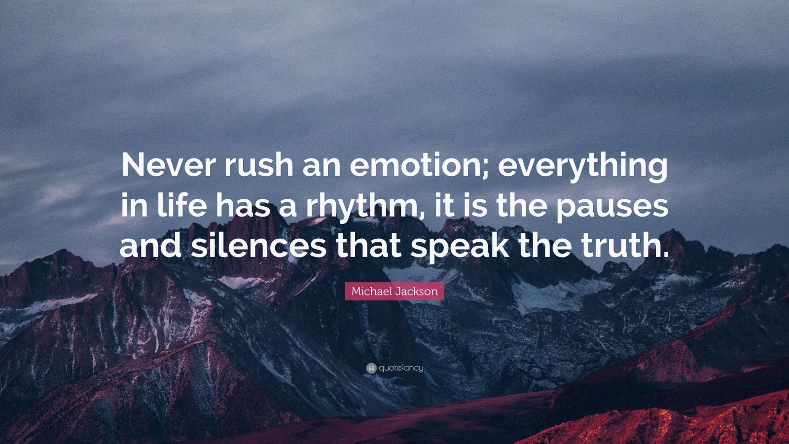 Michael Jackson Quote: “Never rush an emotion; everything in life has a ...