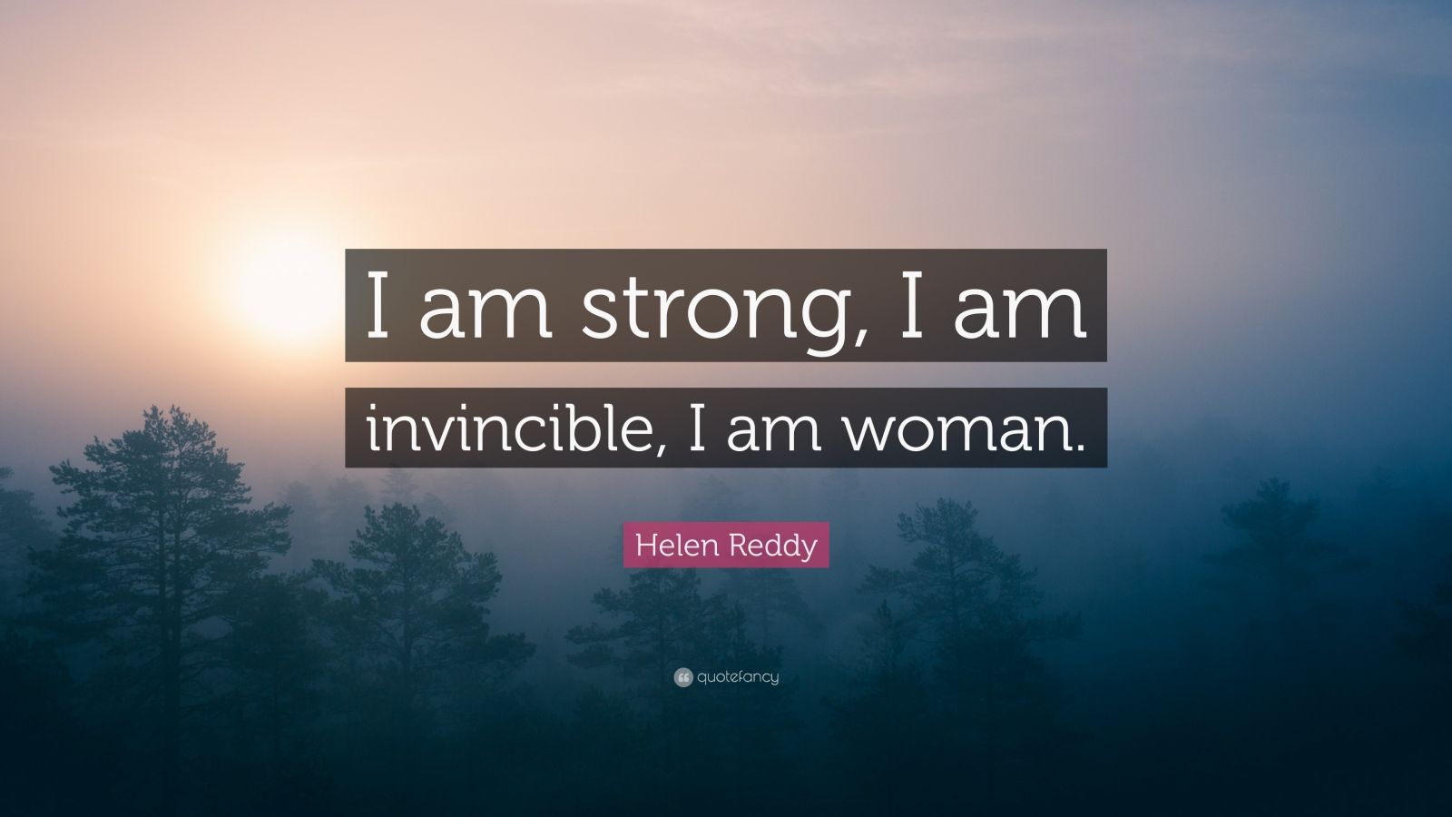 Helen Reddy Quote: “I am strong, I am invincible, I am woman.” (9 ...