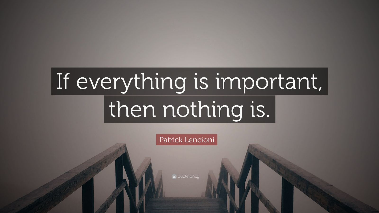 Patrick Lencioni Quote: “If everything is important, then nothing is ...