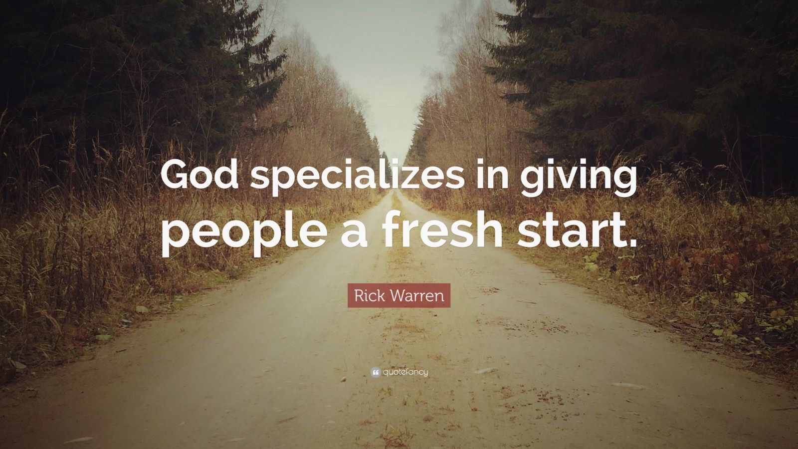 Rick Warren Quote: “God specializes in giving people a fresh start ...