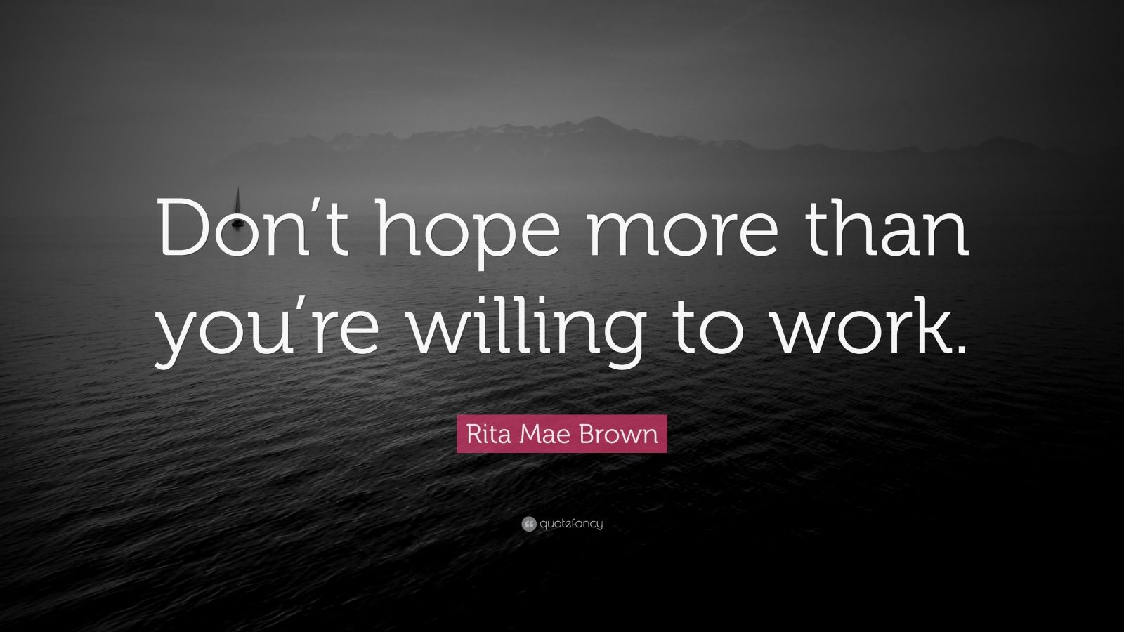 Rita Mae Brown Quote: “Don’t hope more than you’re willing to work ...