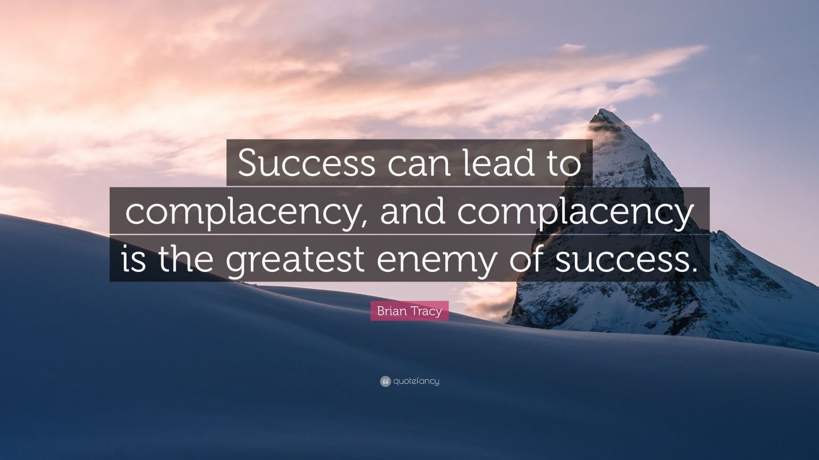 Brian Tracy Quote: “Success can lead to complacency, and complacency is ...