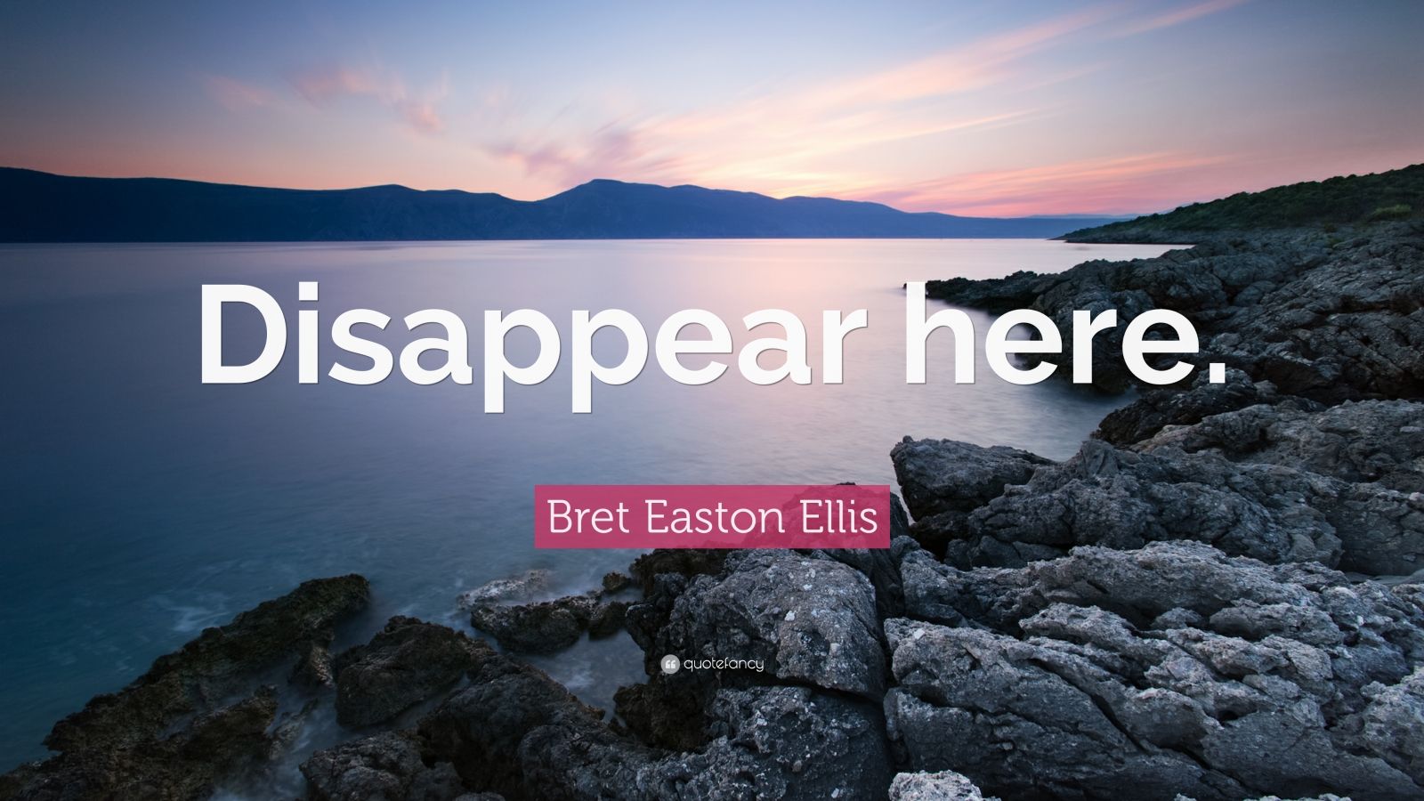 Bret Easton Ellis Quote: “Disappear here.” (12 wallpapers) - Quotefancy