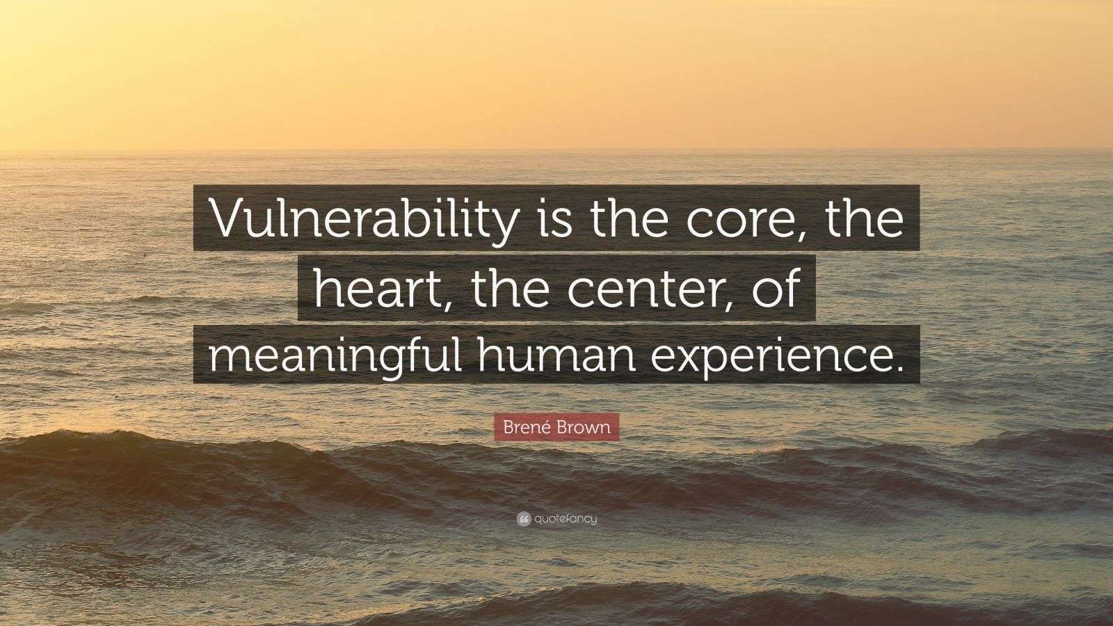 Brené Brown Quote: “Vulnerability is the core, the heart, the center ...