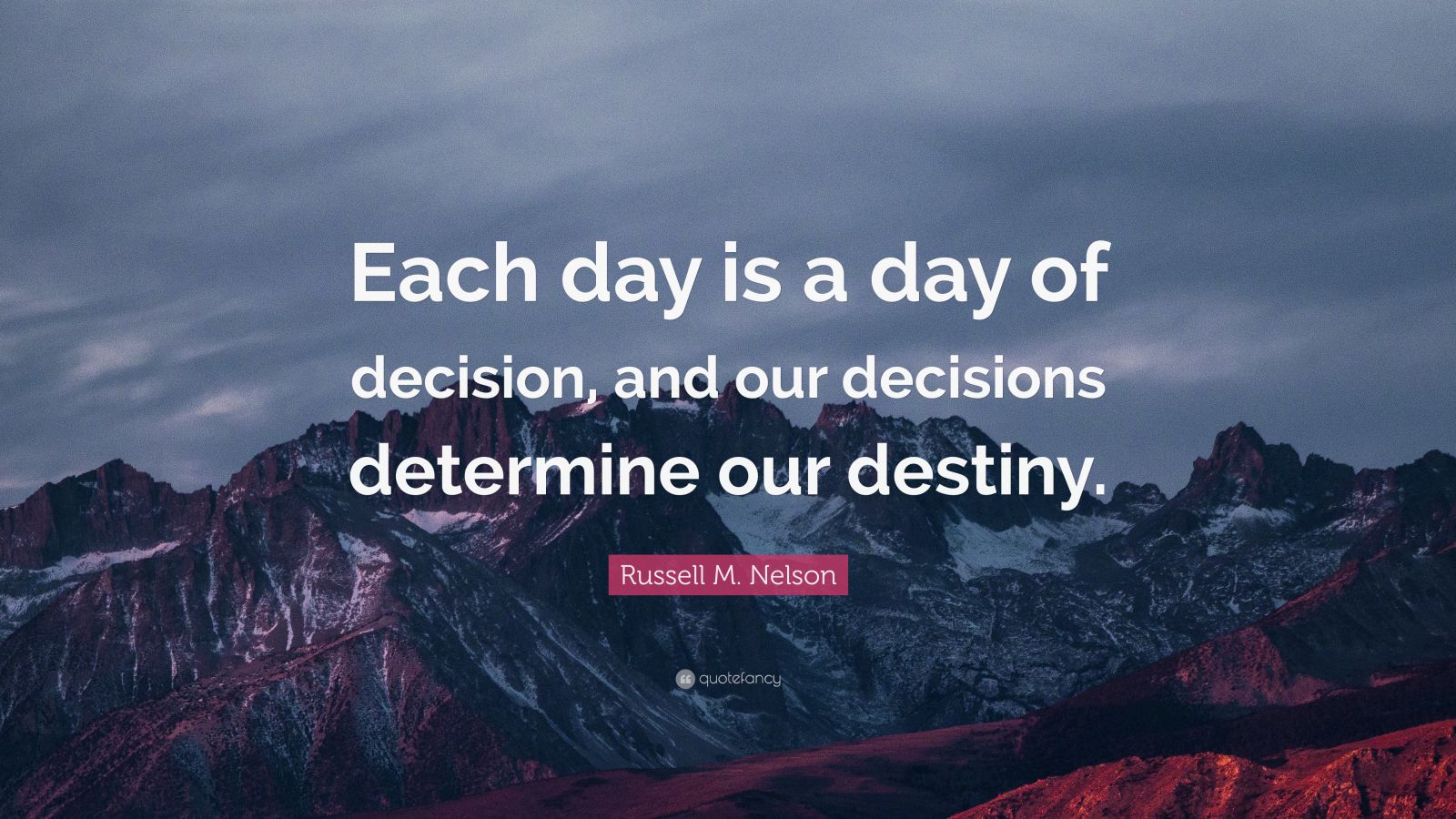 Russell M. Nelson Quote: “Each day is a day of decision, and our ...