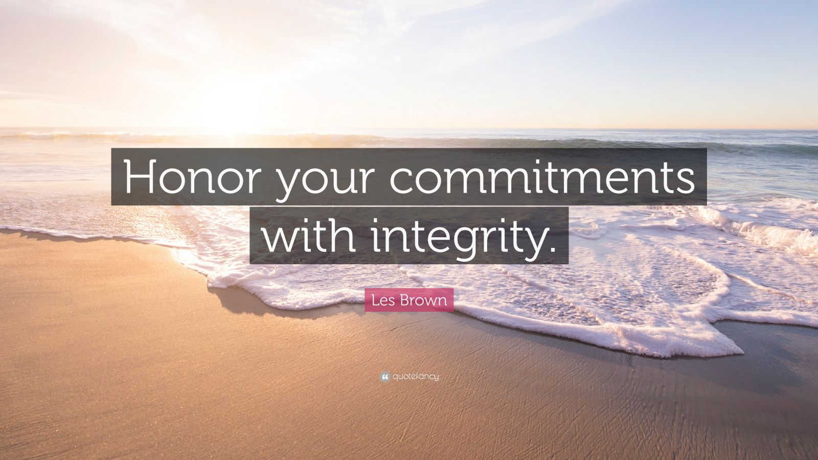 Les Brown Quote: “Honor your commitments with integrity.” (12 ...