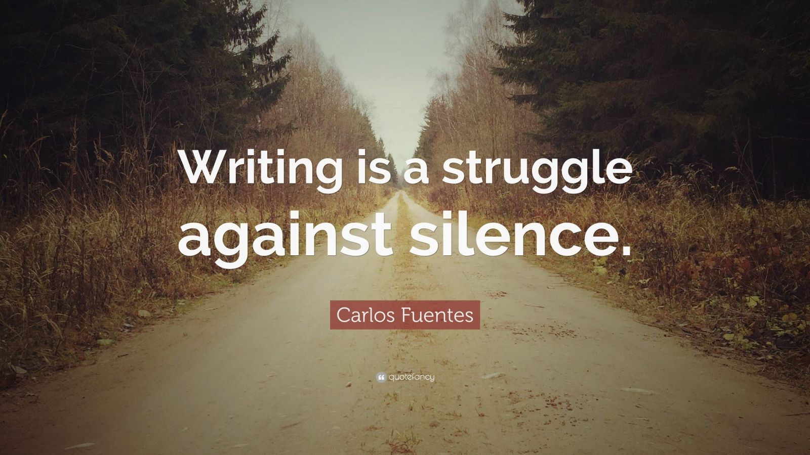 Carlos Fuentes Quote: “Writing is a struggle against silence.” (9 ...