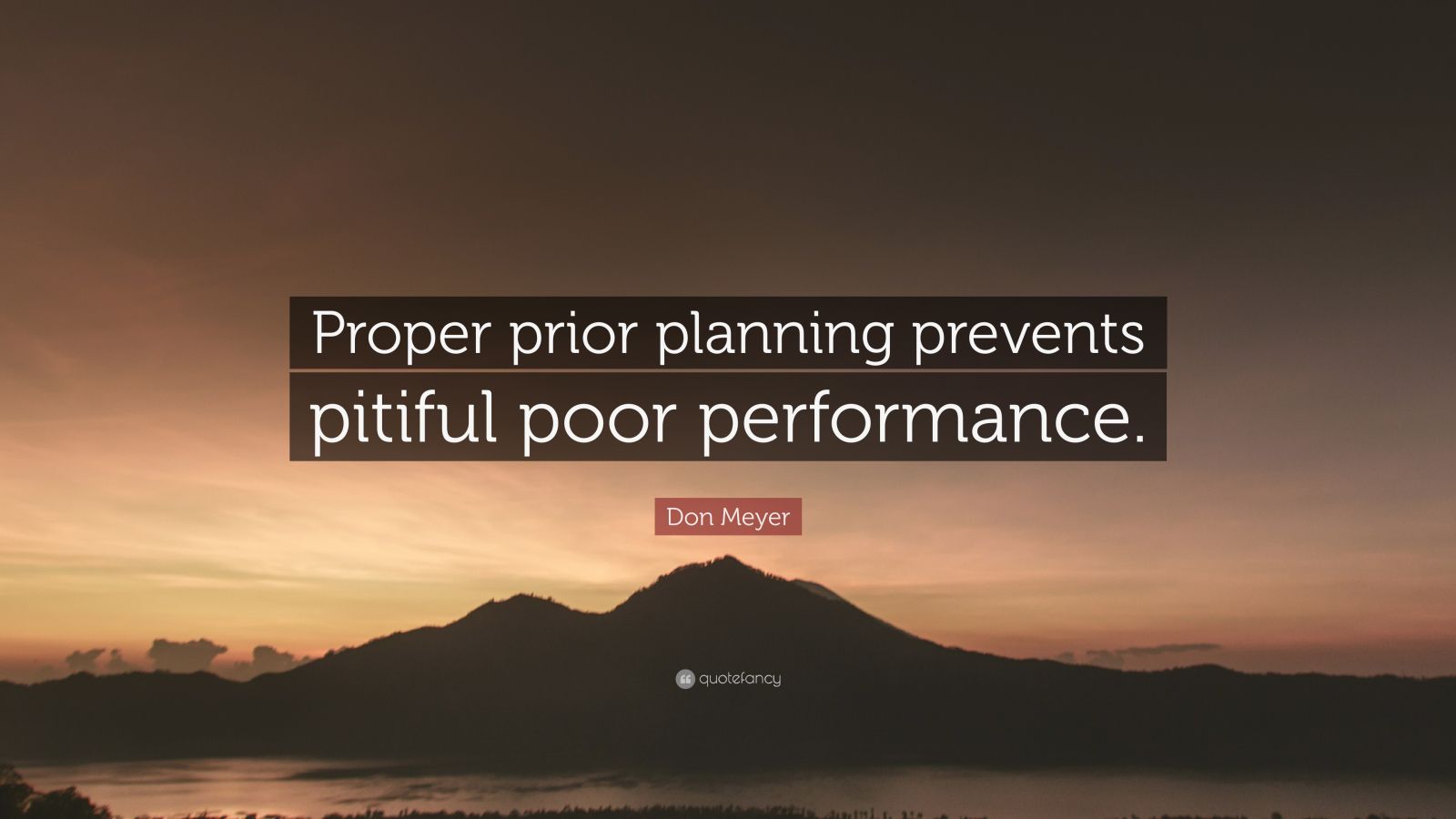Don Meyer Quote: “Proper prior planning prevents pitiful poor ...