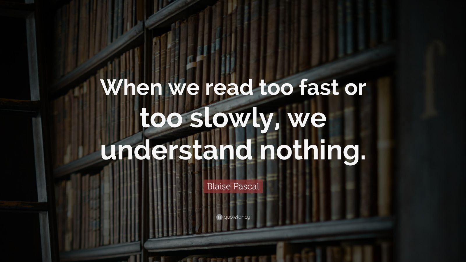 Blaise Pascal Quote: “When we read too fast or too slowly, we ...