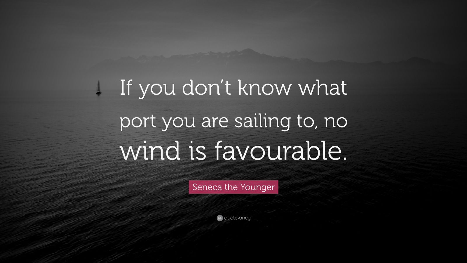 Seneca the Younger Quote: “If you don’t know what port you are sailing ...