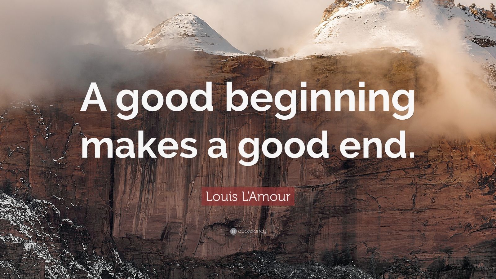 Louis L'Amour Quote: “A good beginning makes a good end.” (12 ...