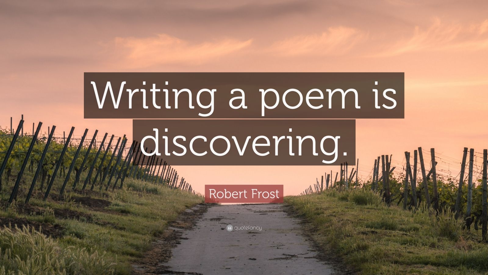 Robert Frost Quote: “Writing a poem is discovering.” (12 wallpapers ...