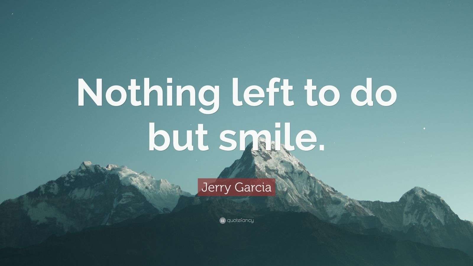 Jerry Garcia Quote: “Nothing left to do but smile.” (9 wallpapers ...