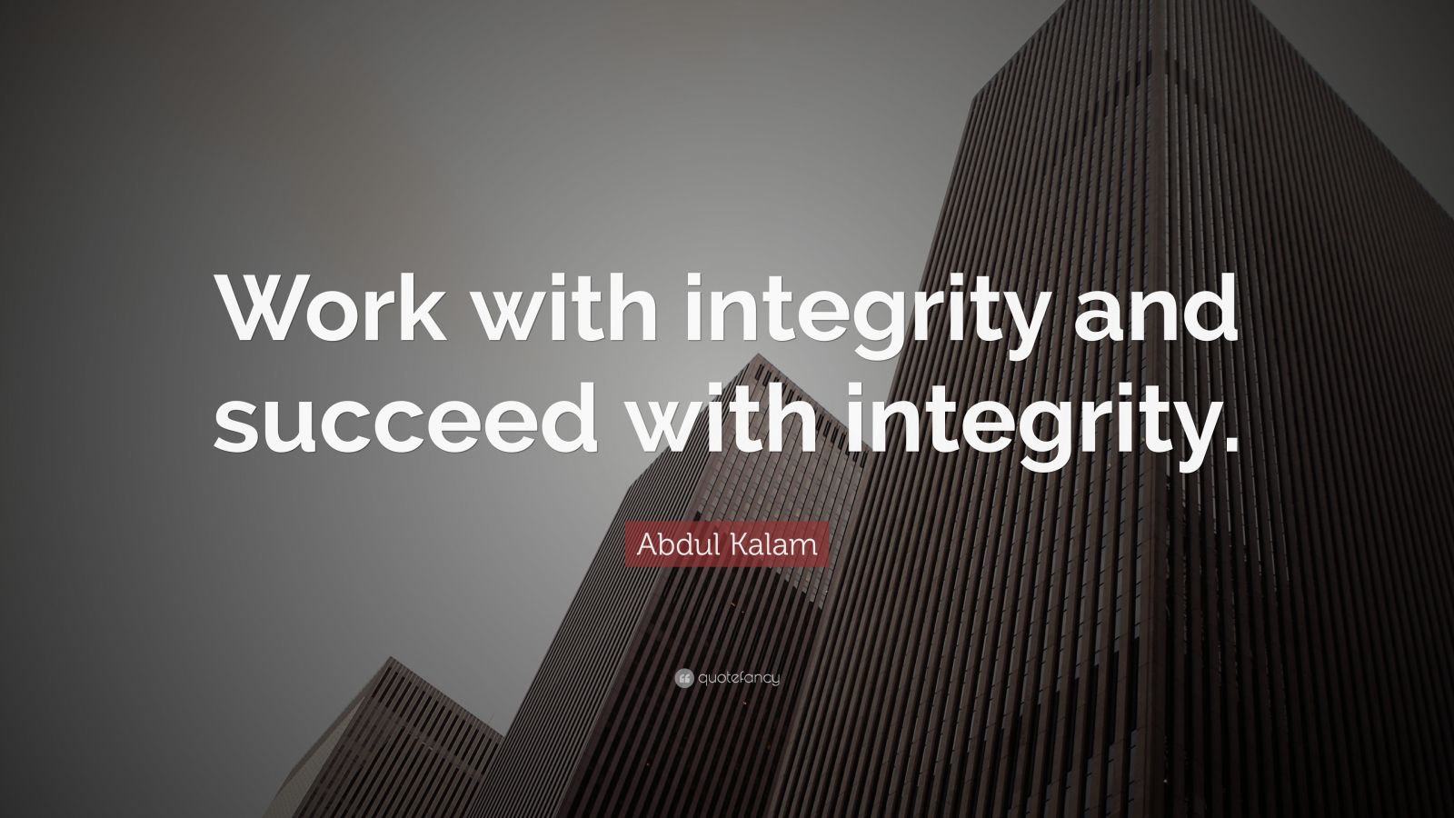 Abdul Kalam Quote: “Work with integrity and succeed with integrity ...