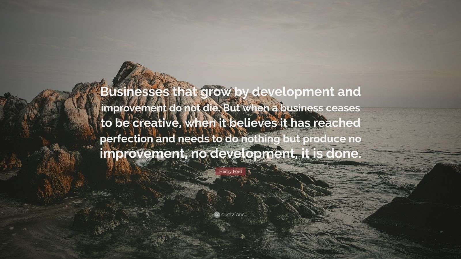 Henry Ford Quote: “Businesses that grow by development and improvement ...