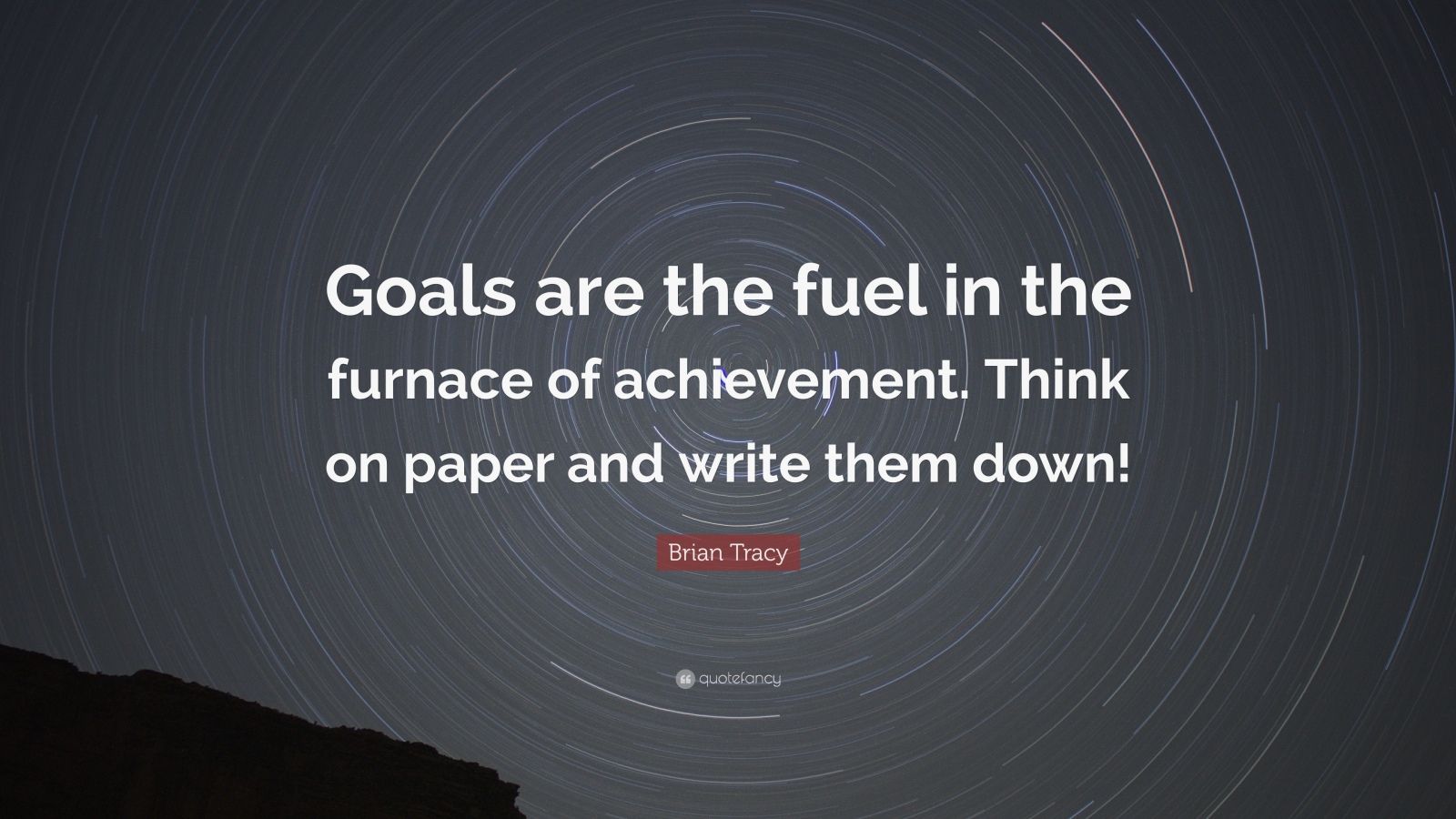 Brian Tracy Quote: “Goals are the fuel in the furnace of achievement ...