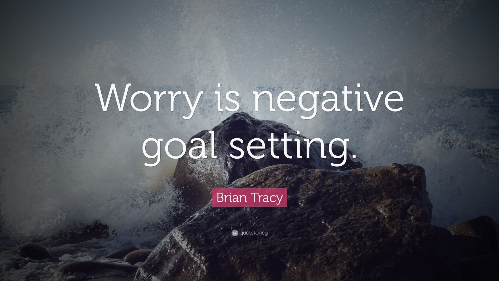 Brian Tracy Quote: “Worry is negative goal setting.” (12 wallpapers ...