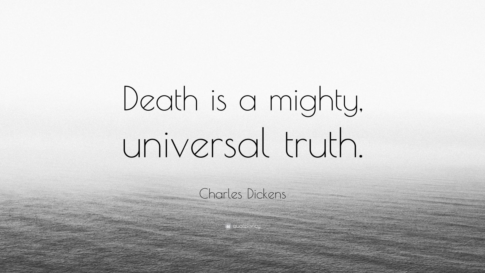 Charles Dickens Quote: “Death is a mighty, universal truth.” (10 ...