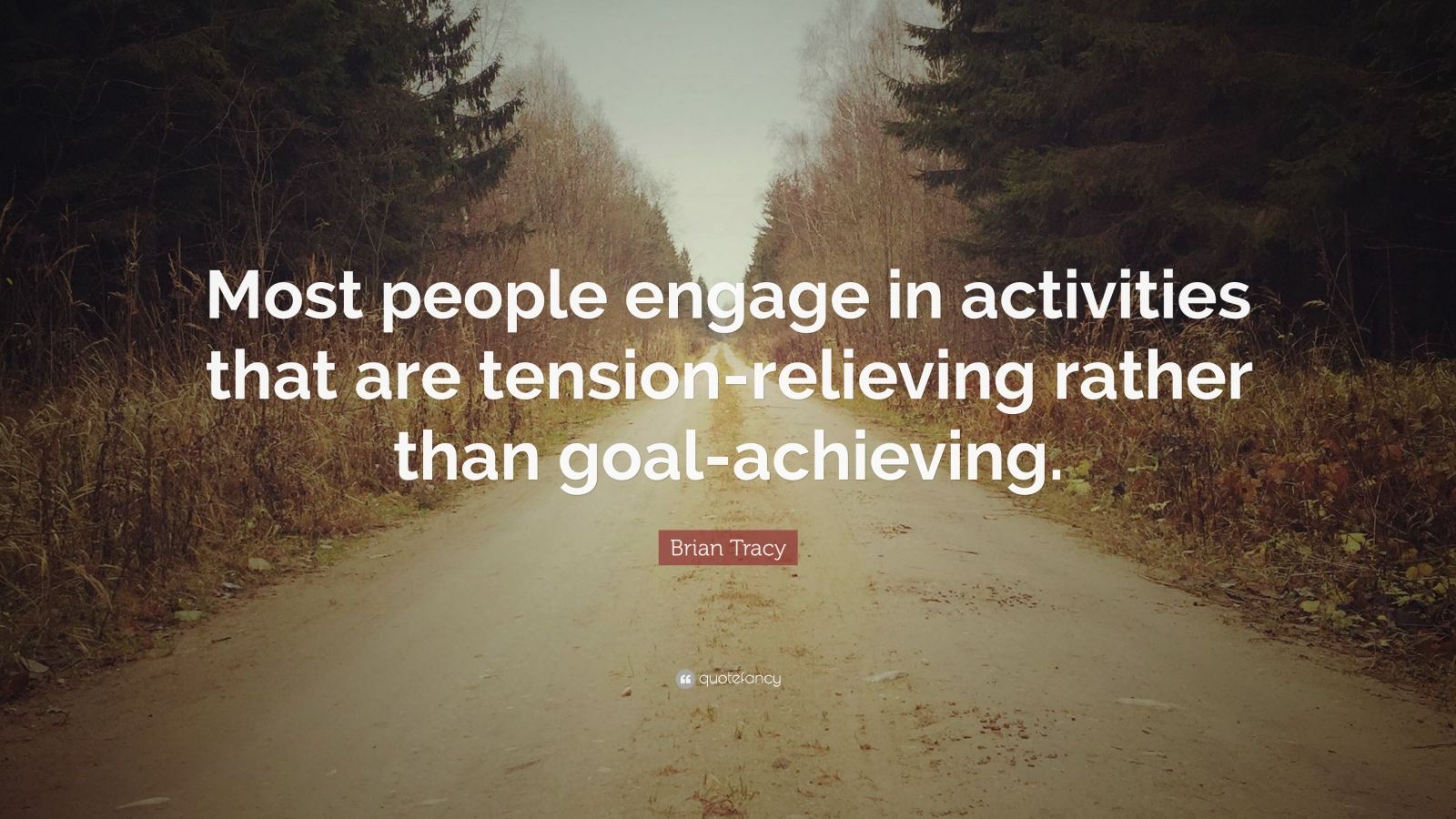 Brian Tracy Quote: “Most people engage in activities that are tension ...