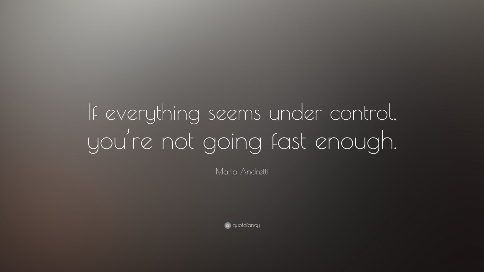 Mario Andretti Quote: “If everything seems under control, you’re not ...