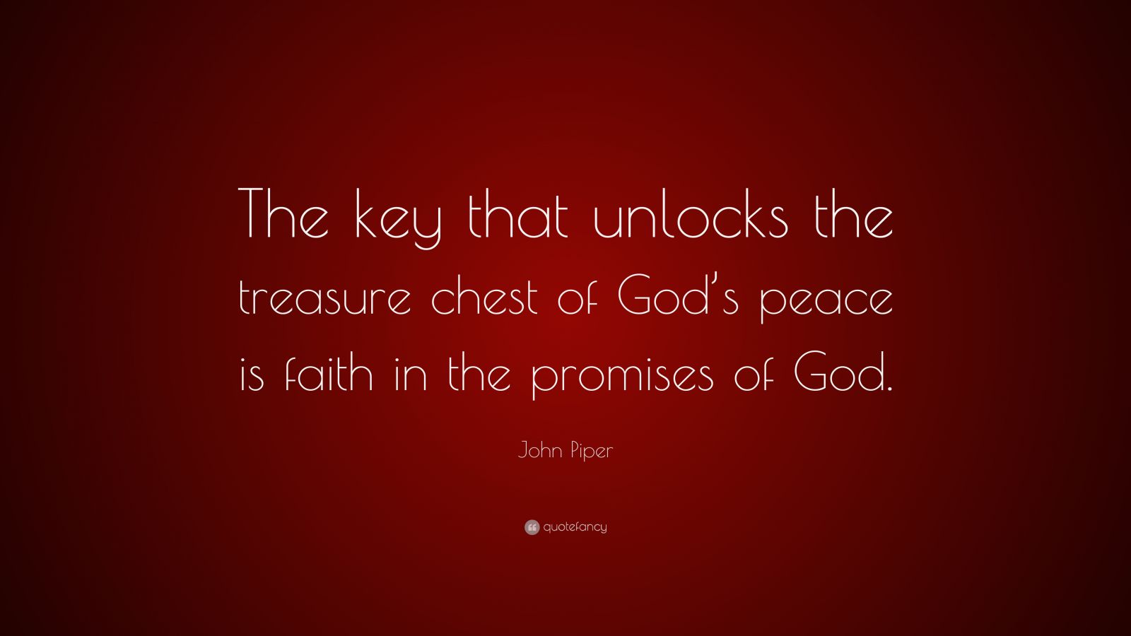 John Piper Quote: “The key that unlocks the treasure chest of God’s ...