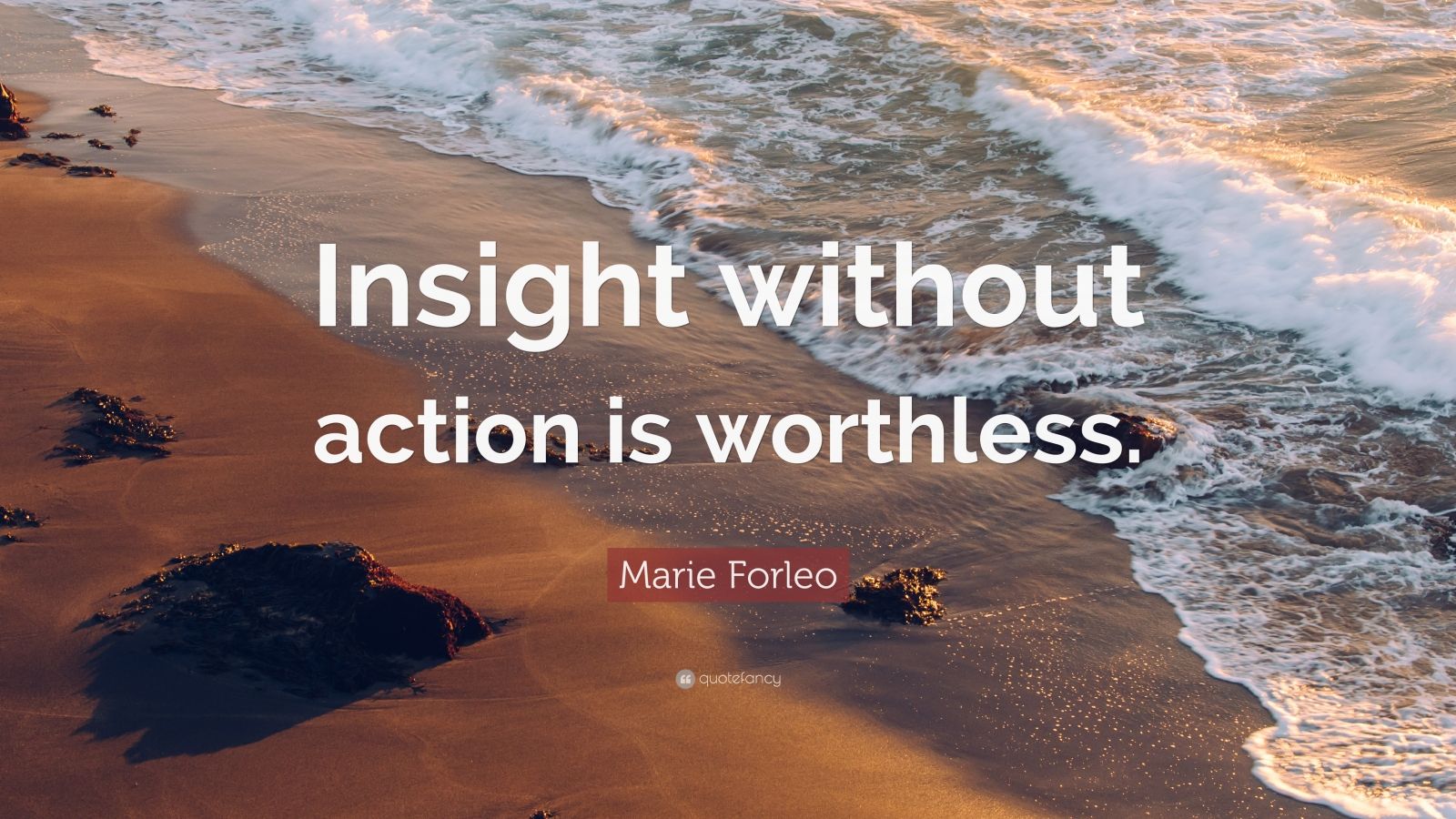 Marie Forleo Quote: “Insight without action is worthless.” (9 ...