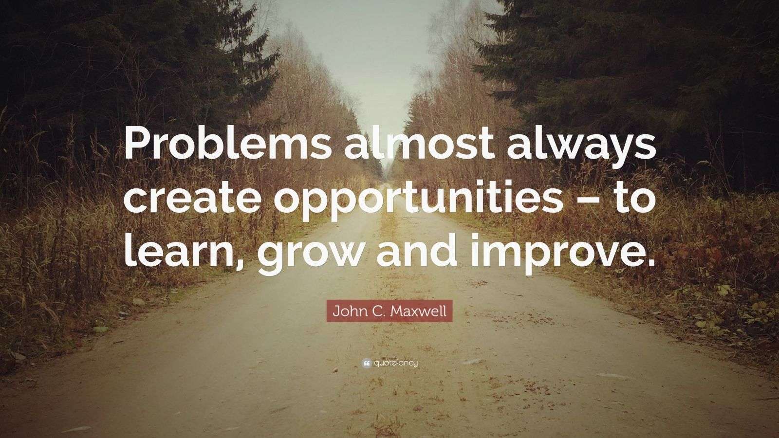 John C. Maxwell Quote: “Problems almost always create opportunities ...