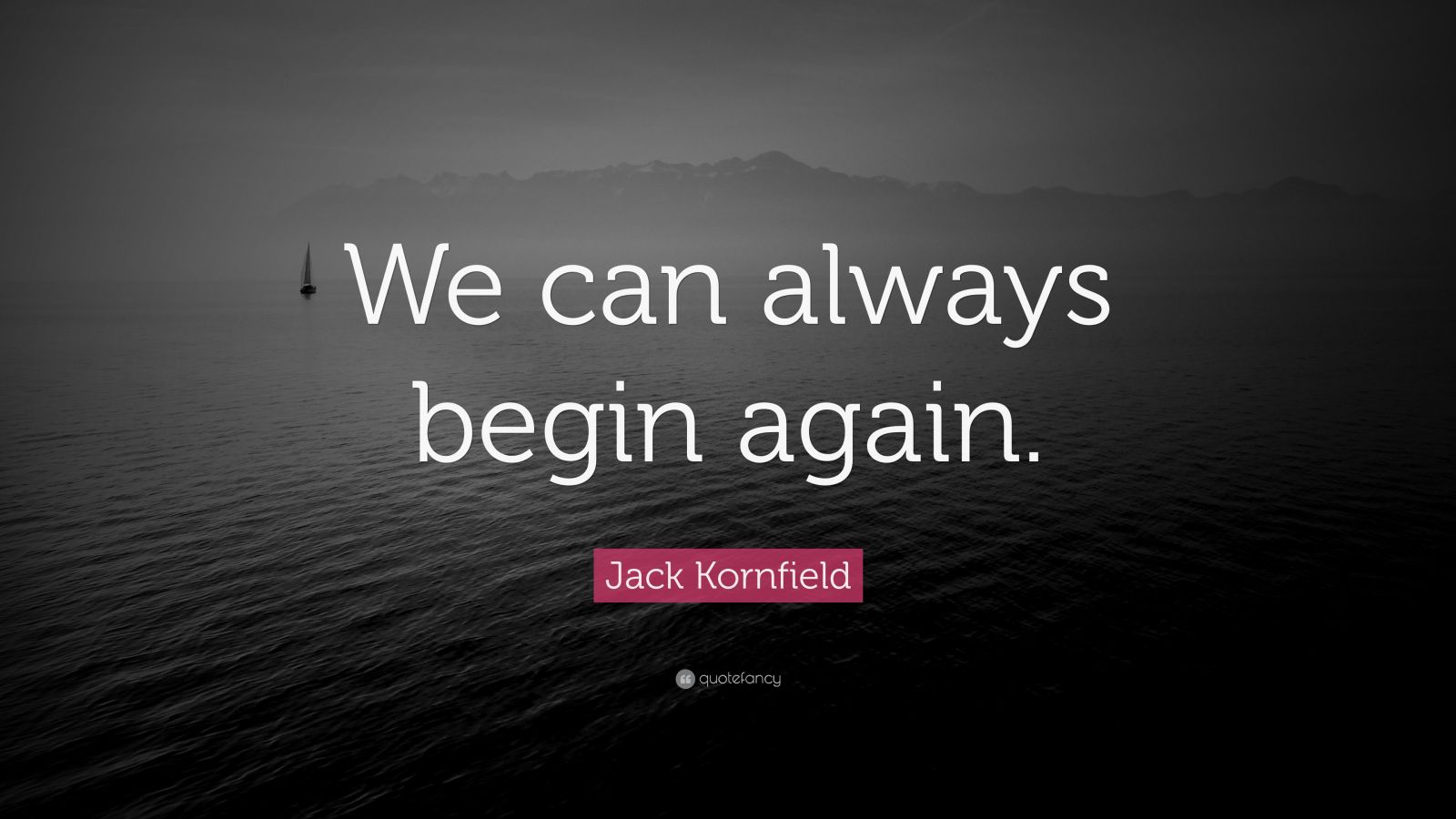 Jack Kornfield Quote: “We can always begin again.” (9 wallpapers ...