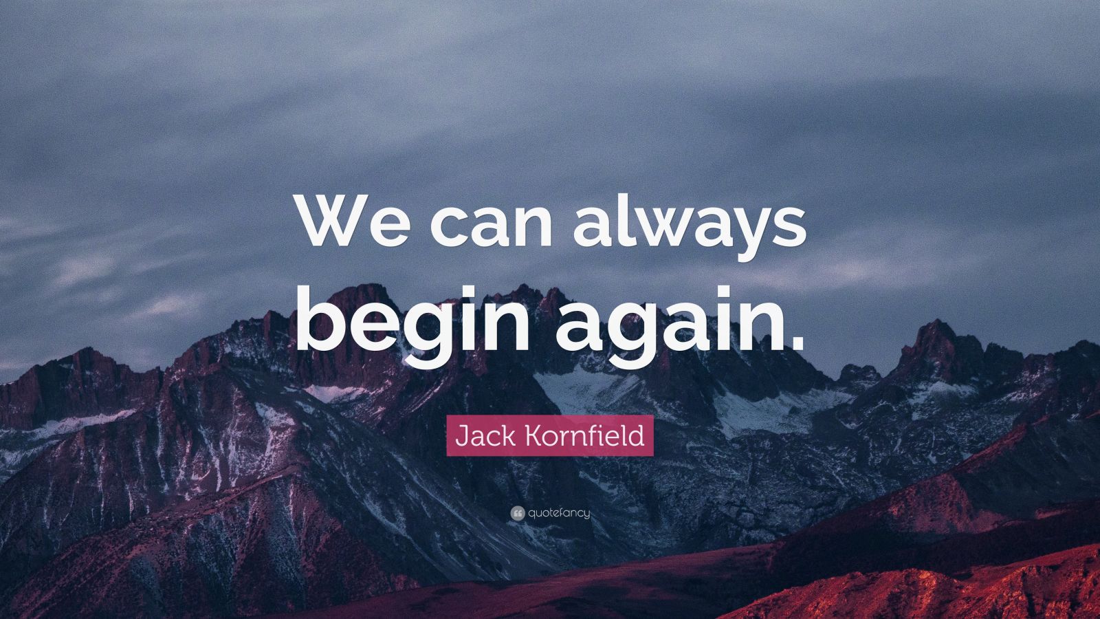 Jack Kornfield Quote: “We can always begin again.” (9 wallpapers ...