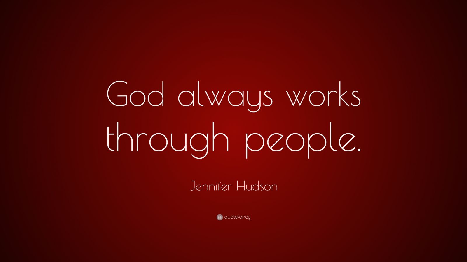 Jennifer Hudson Quote: “God always works through people.” (9 wallpapers ...