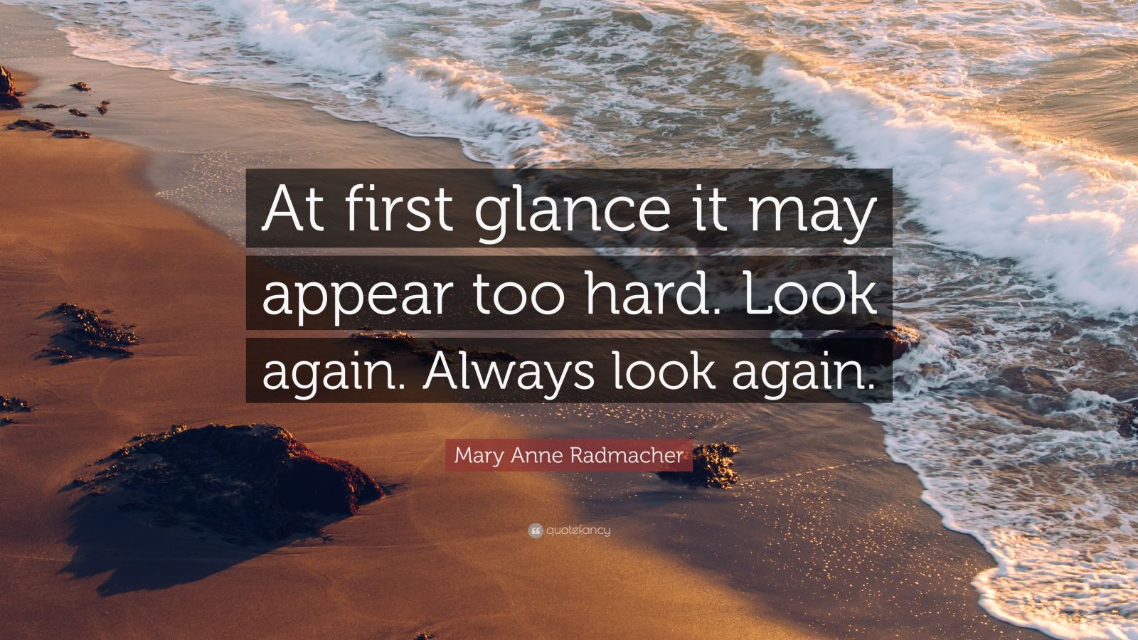 Mary Anne Radmacher Quote: “At first glance it may appear too hard ...