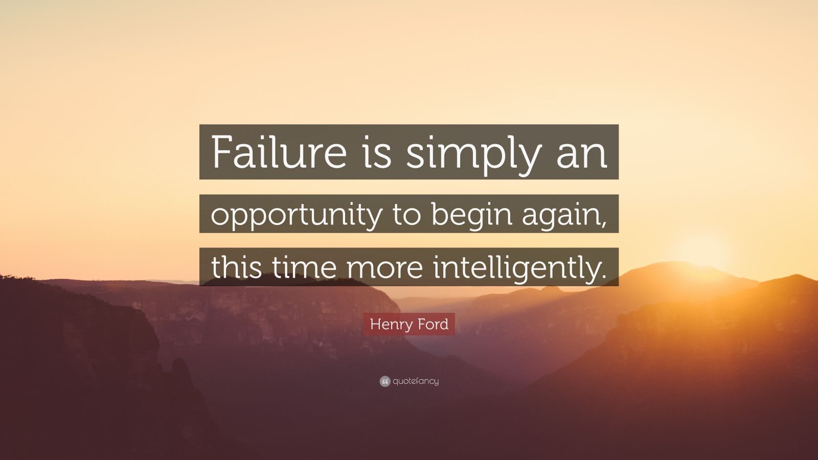 Henry Ford Quote: “Failure is simply an opportunity to begin again ...