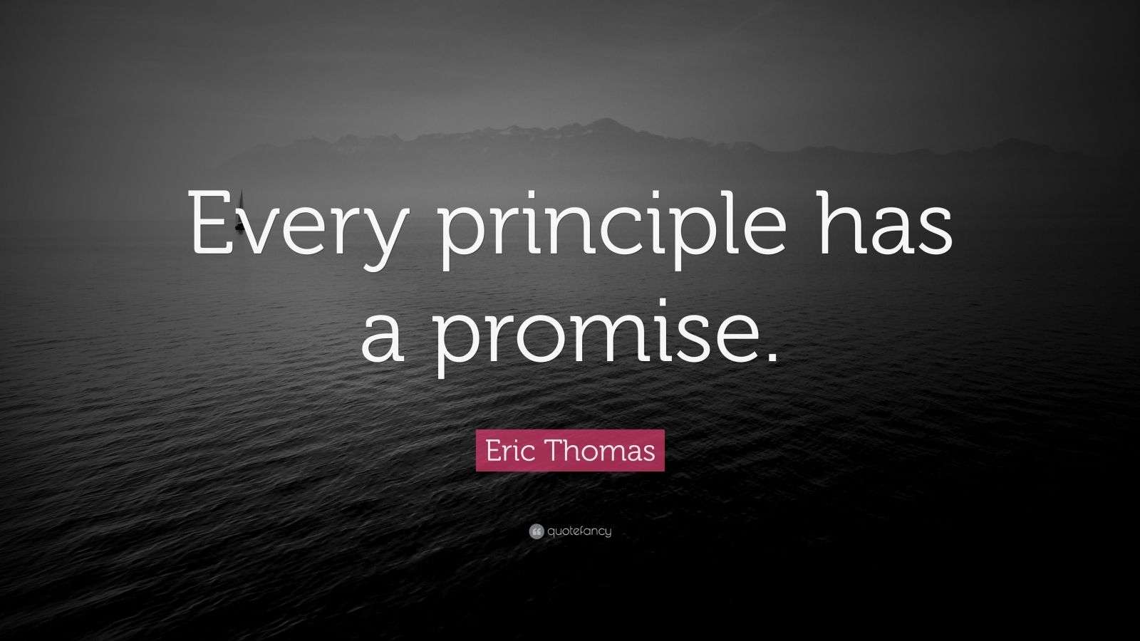Eric Thomas Quote: “Every principle has a promise.” (12 wallpapers ...