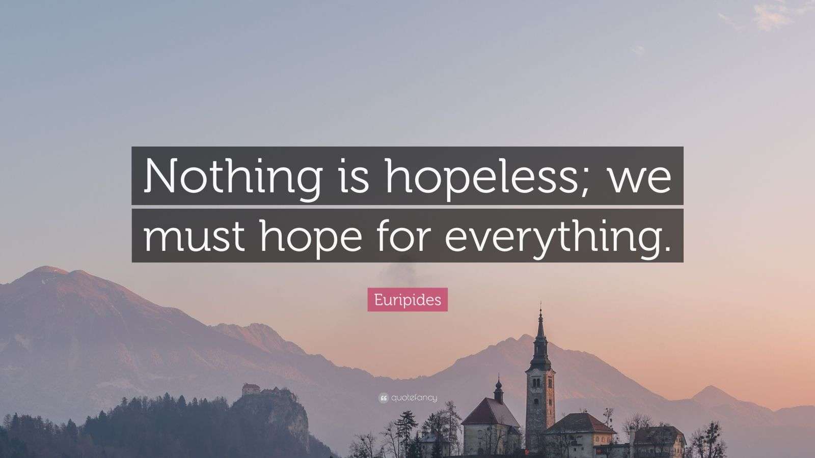 Euripides Quote: “Nothing is hopeless; we must hope for everything ...
