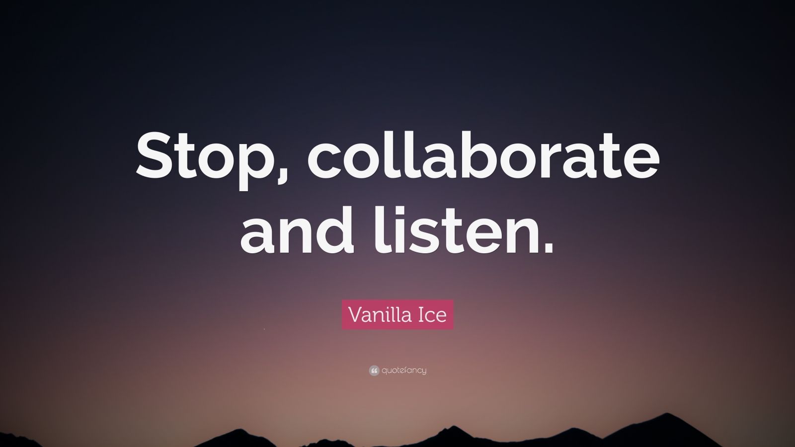 Vanilla Ice Quote: “Stop, collaborate and listen.” (9 wallpapers ...