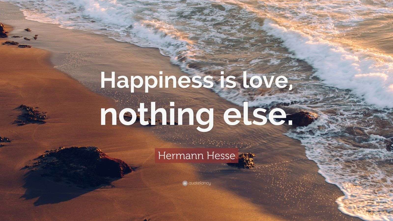 Hermann Hesse Quote: “Happiness is love, nothing else.” (12 wallpapers ...