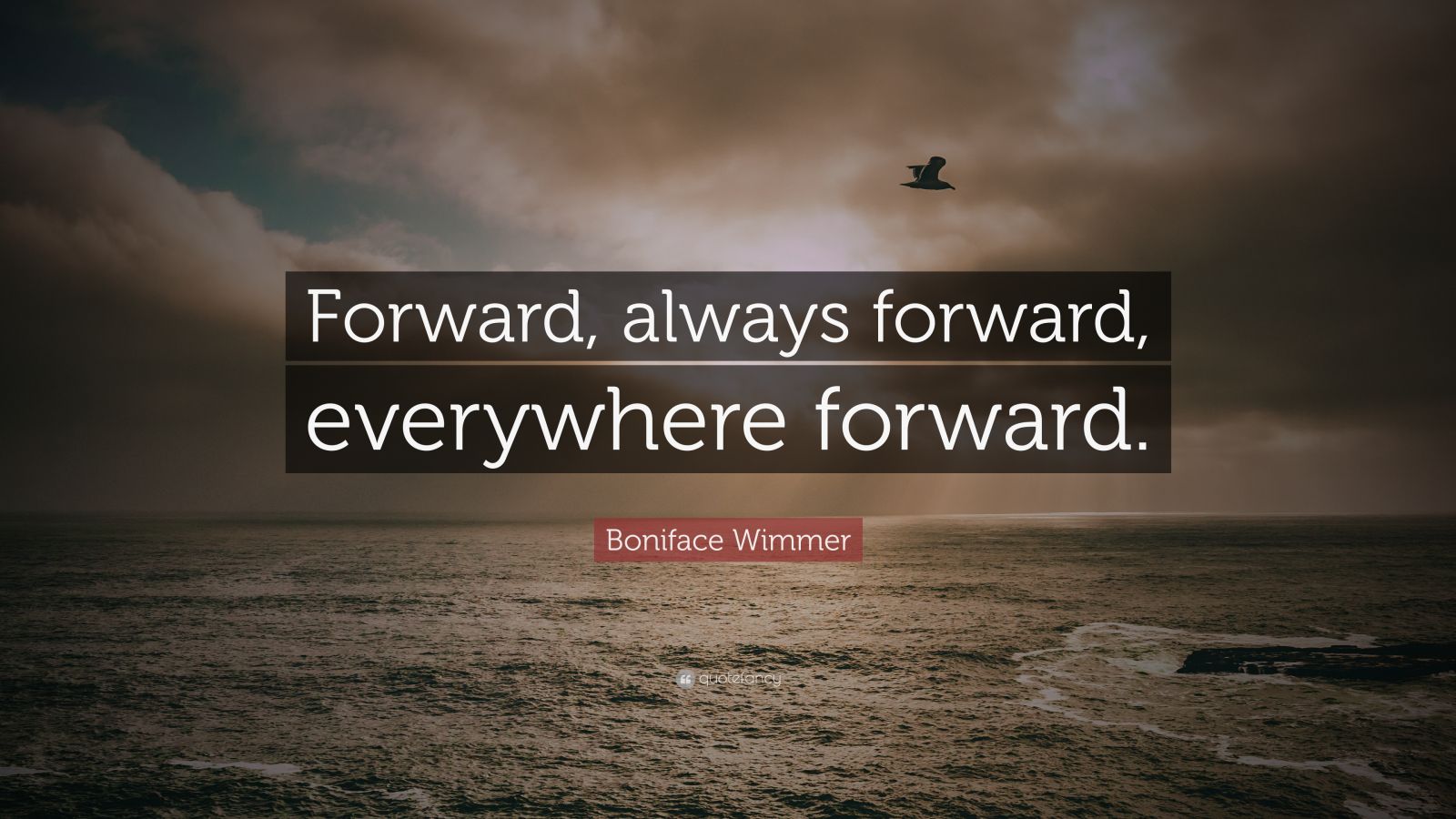 Boniface Wimmer Quote: “Forward, always forward, everywhere forward ...