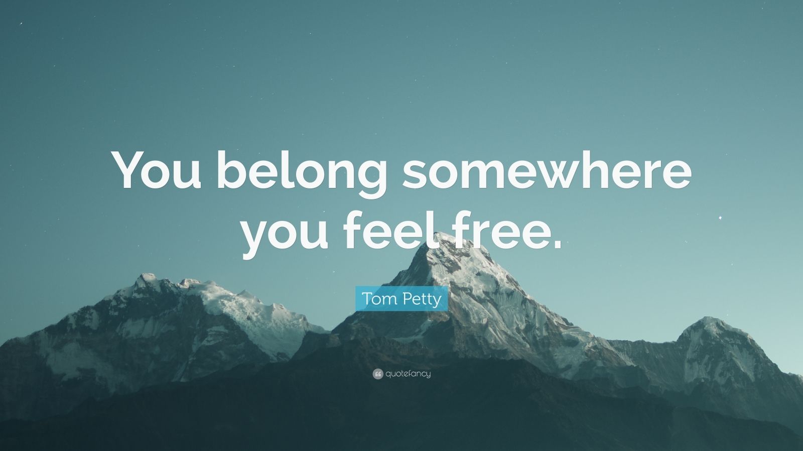 Tom Petty Quote: “You belong somewhere you feel free.” (9 wallpapers ...