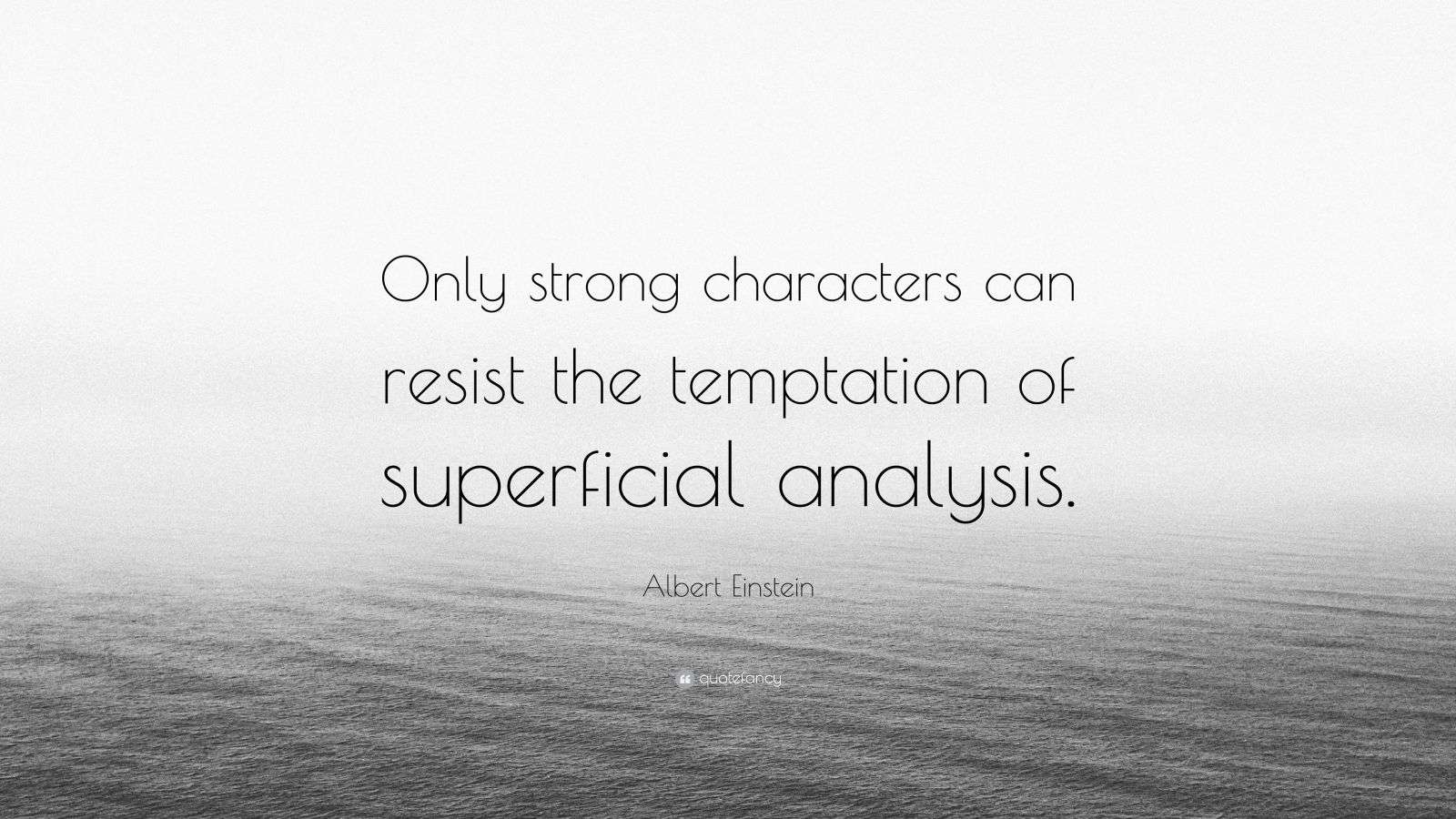 Albert Einstein Quote: “Only strong characters can resist the ...