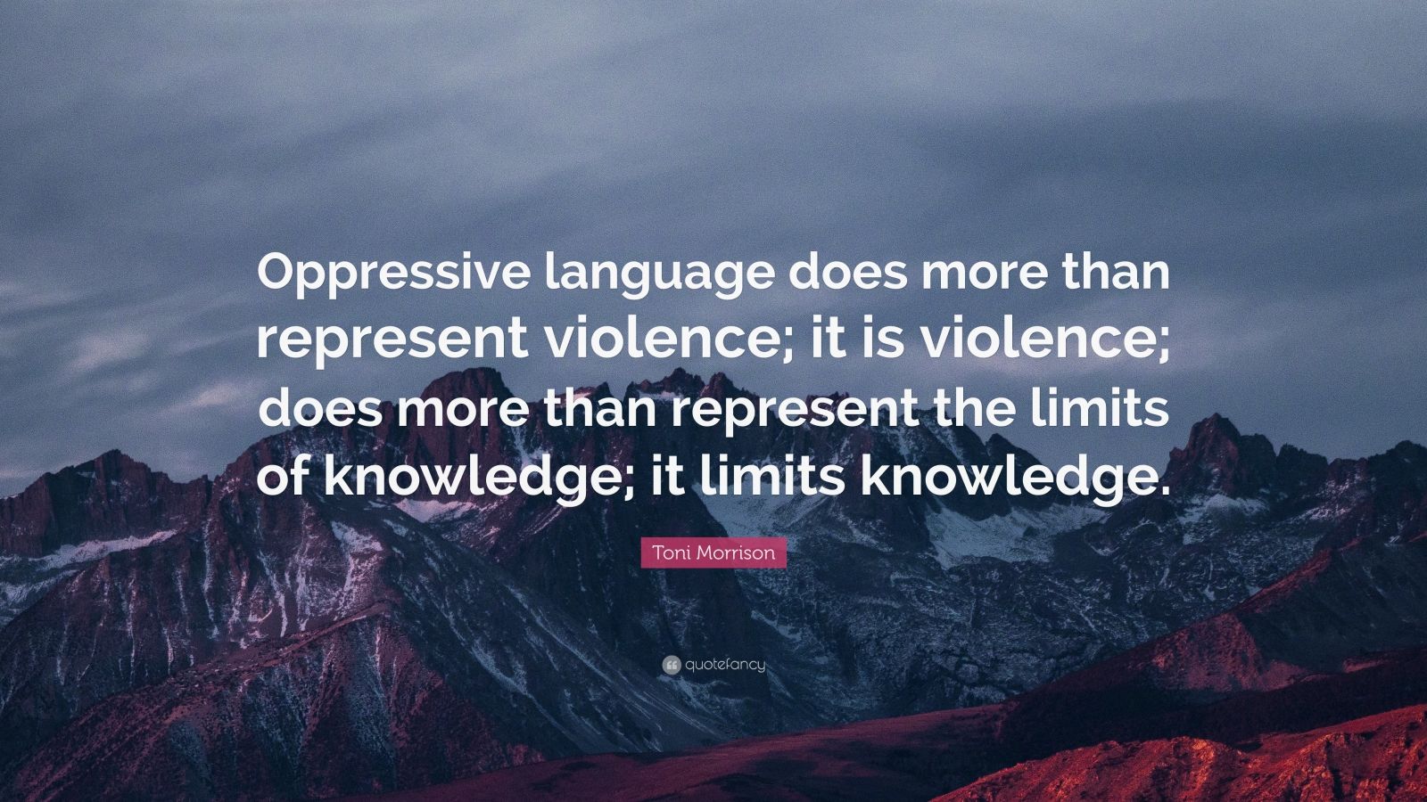 Toni Morrison Quote: “Oppressive language does more than represent ...