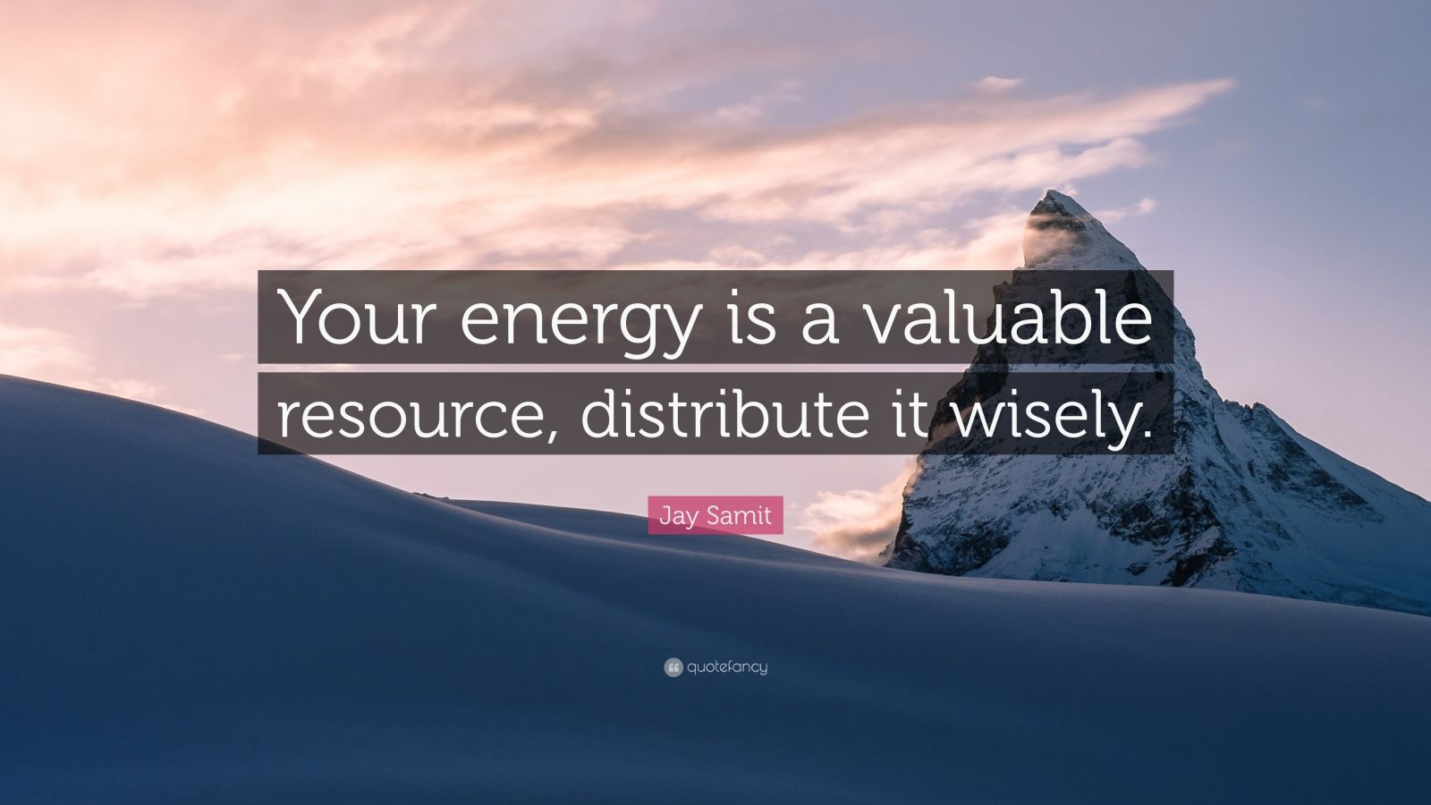 Jay Samit Quote: “Your energy is a valuable resource, distribute it ...